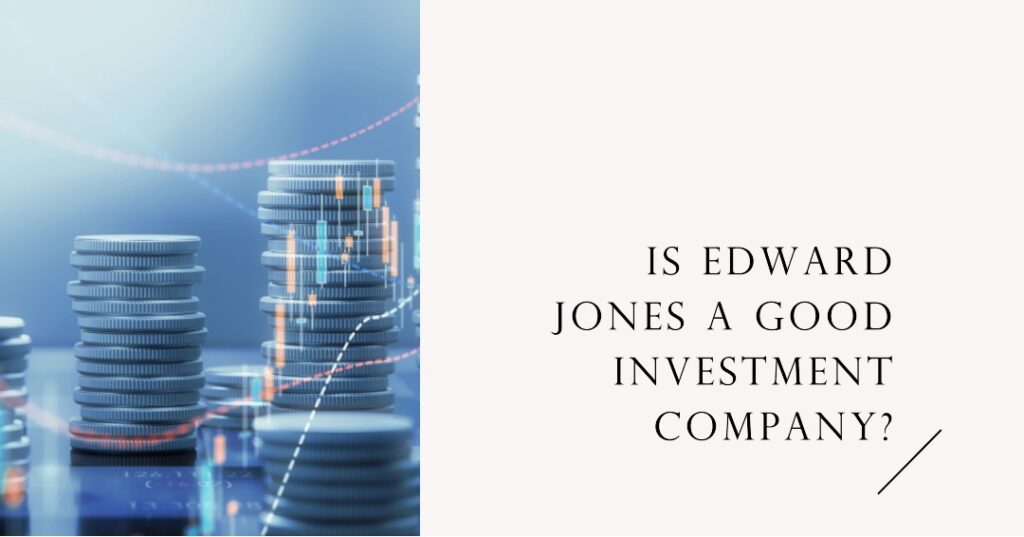 Is Edward Jones A Good Investment Company